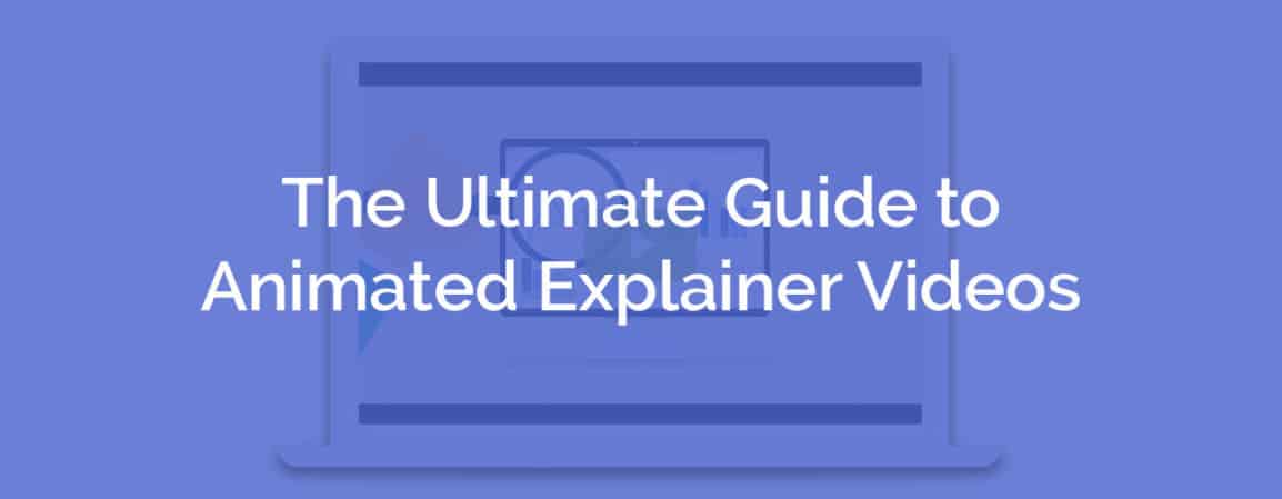 The Ultimate Guide to Animated Explainer Videos